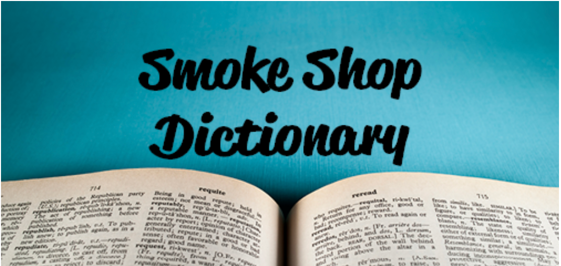 Online Smoke Shop Dictionary | Up-N-Smoke | Online Smoke Shop ...