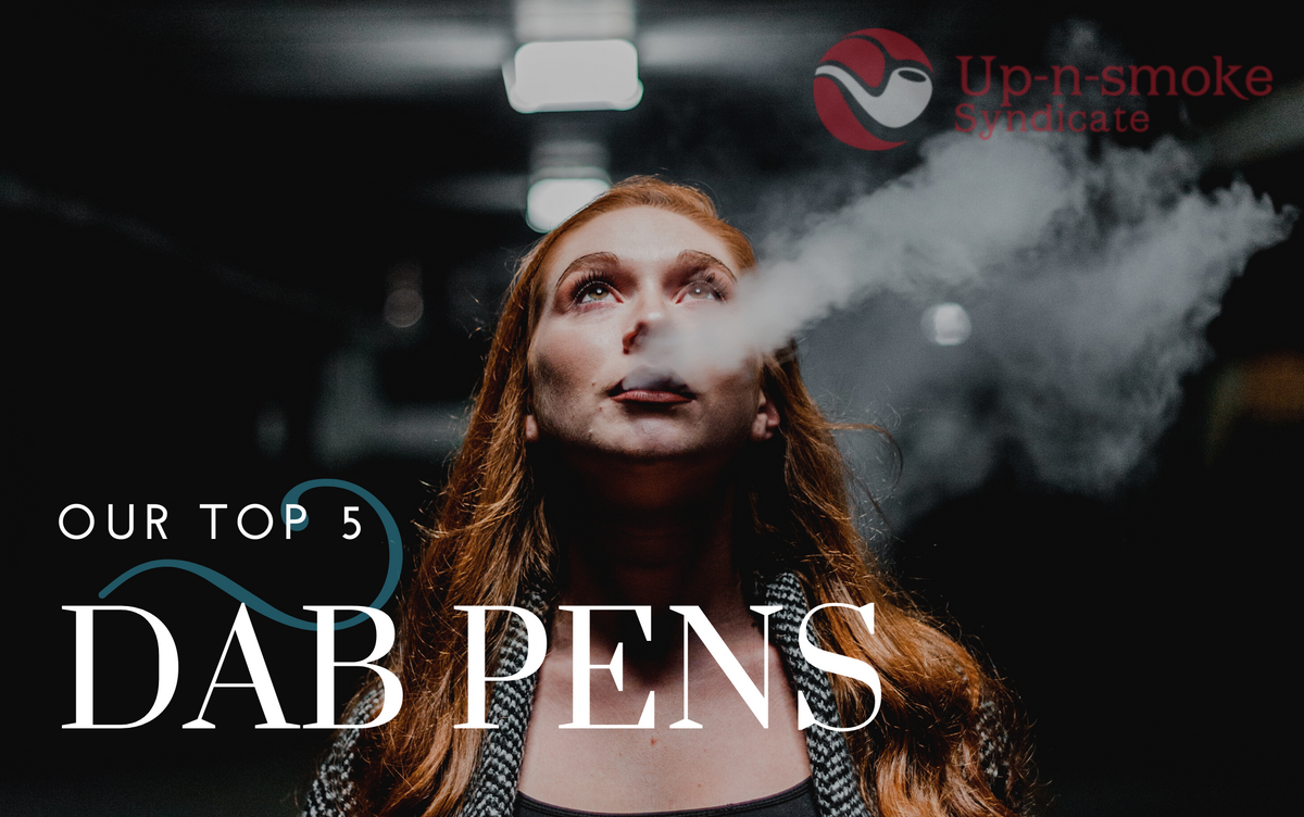 Our Top 5 Dab Pen Picks | Up-N-Smoke | Online Smoke Shop | Louisville, KY