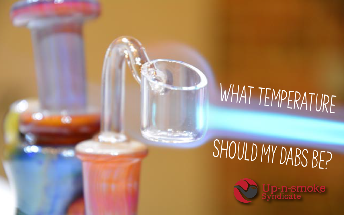 What temperature should my dabs be? | Up-N-Smoke | Online Smoke Shop