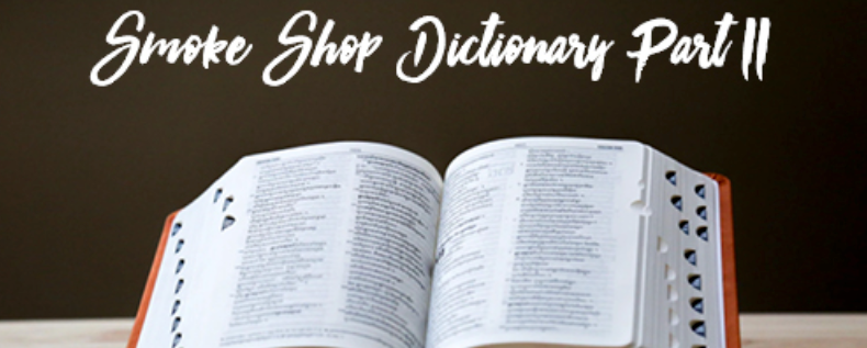 Smoke Shop Dictionary Part 2 | Up-N-Smoke | Online Smoke Shop ...